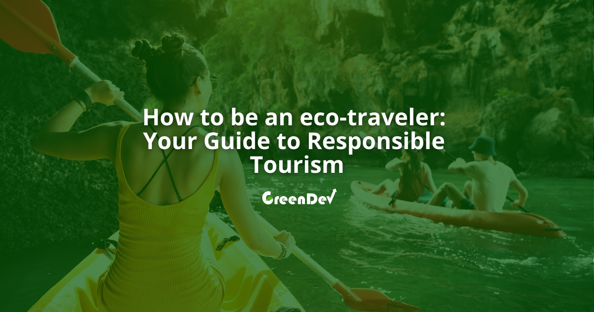 How to be an eco-traveler: Your Guide to Responsible Tourism - GreenDev ...